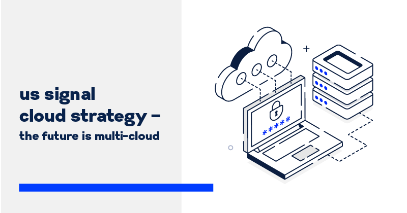 US Signal Cloud Strategy – The future is multi-cloud - US Signal